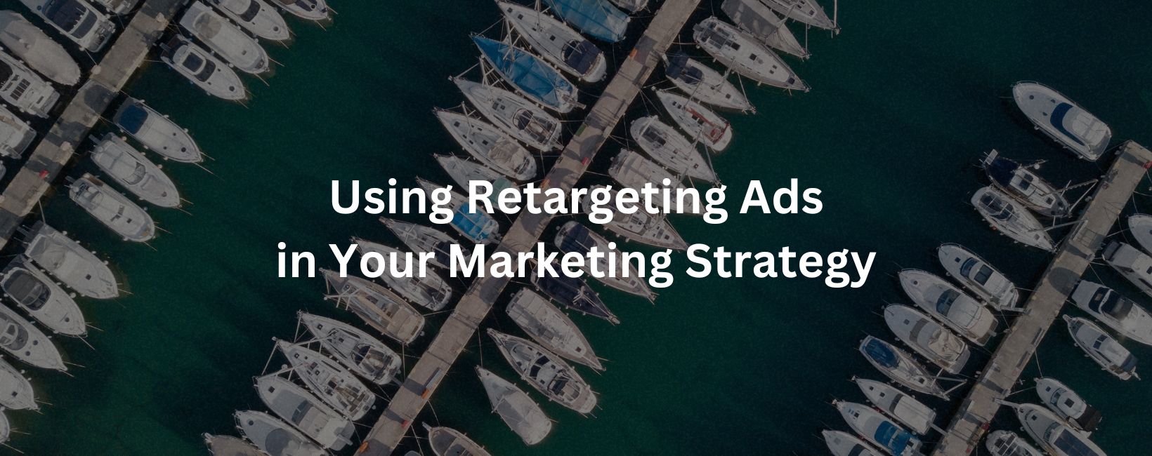 How to Use Retargeting Ads as Part of Your Marine Marketing Strategy ...